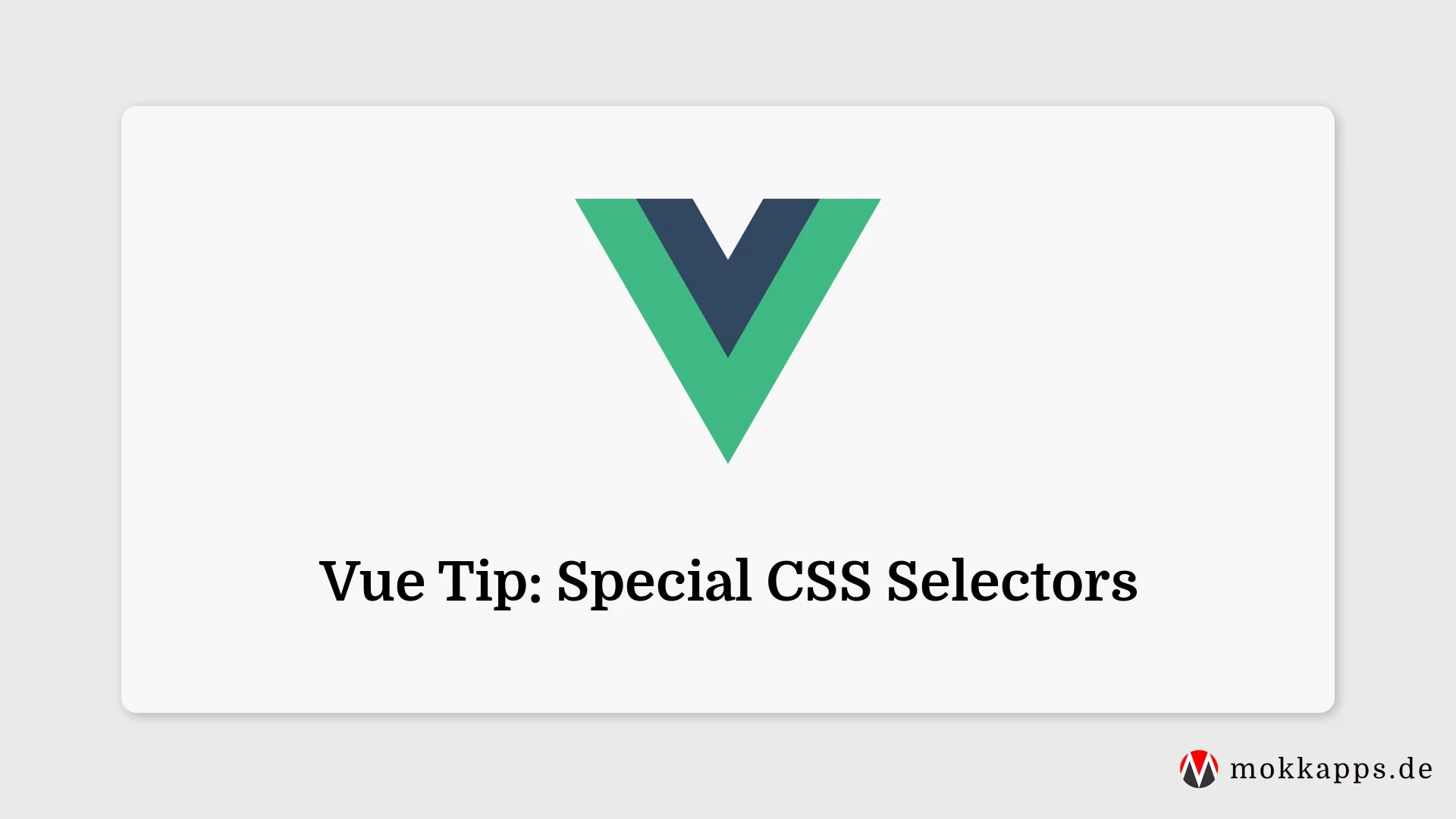 Vue Tip: Special CSS Selectors - Michael Hoffmann Vue Tip: Special CSS Selectors - Michael Hoffmann